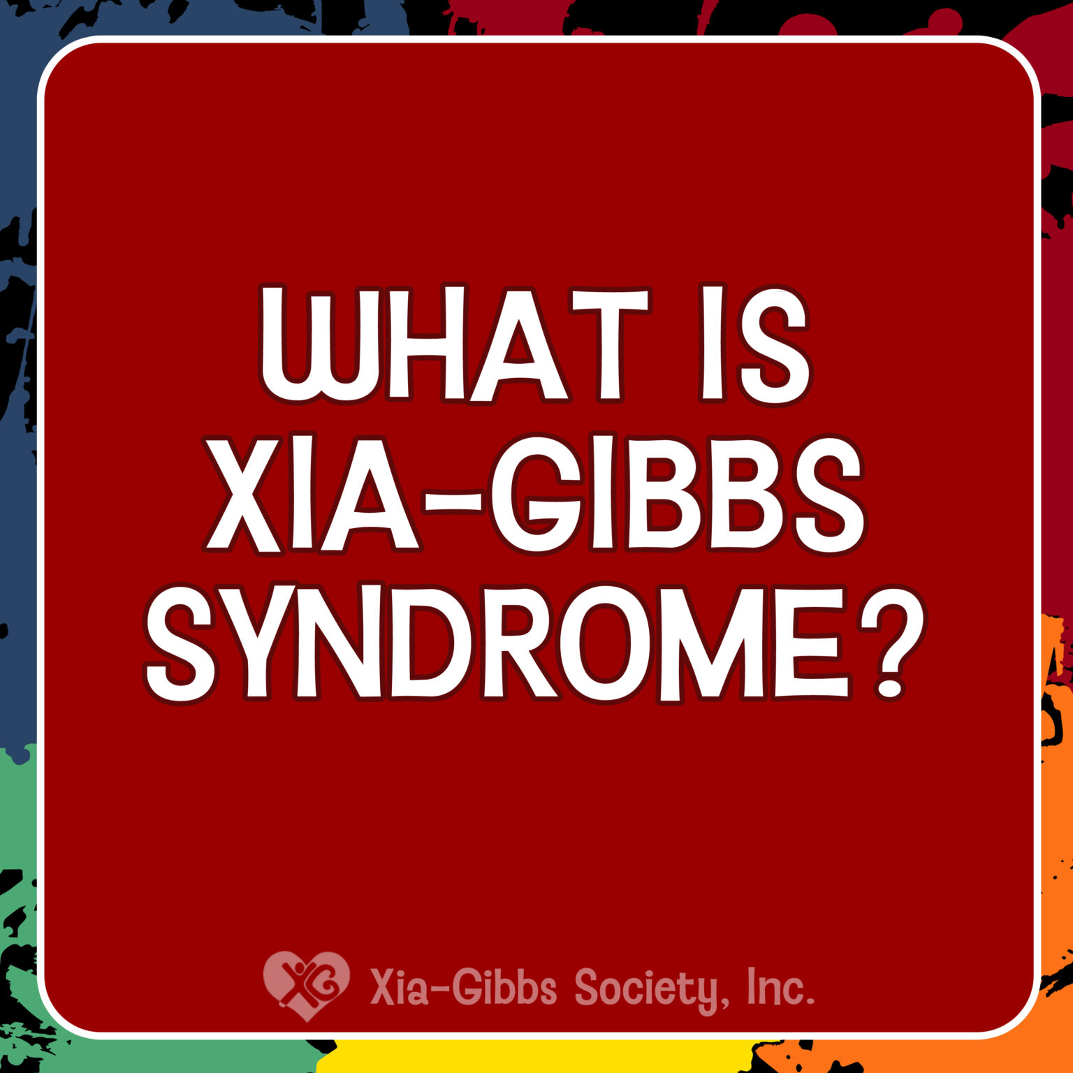Xia-Gibbs Syndrome - Xia-Gibbs Society